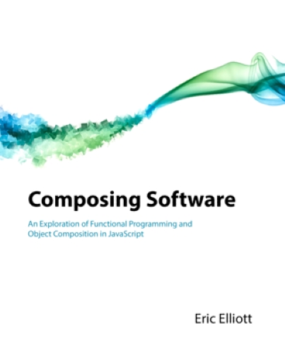 [Книга] [Eric Elliott] Composing Software - Скачать | Eric Elliott